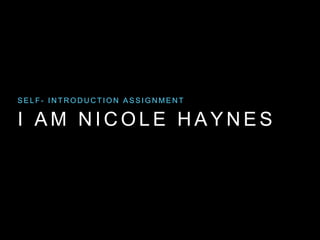 Nicole Haynes Self- Introduction | PPT