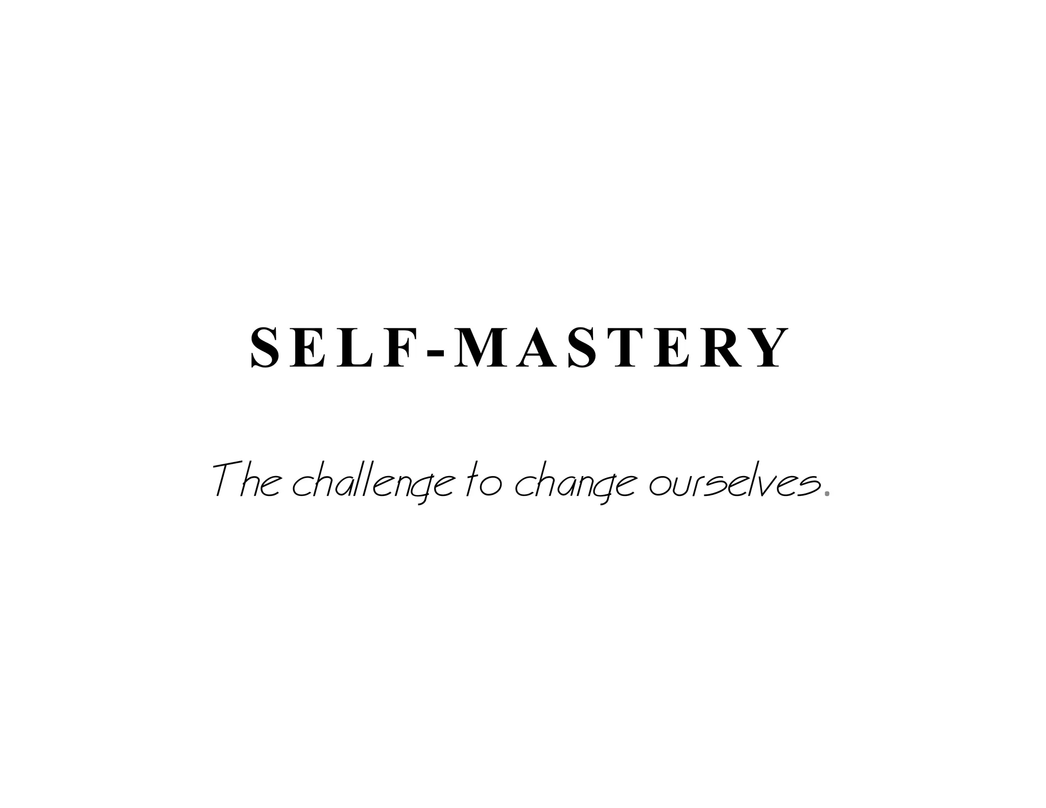 SELF-MASTERY,THE CHALLENGE TO CHANGE YOURSELF. | PDF