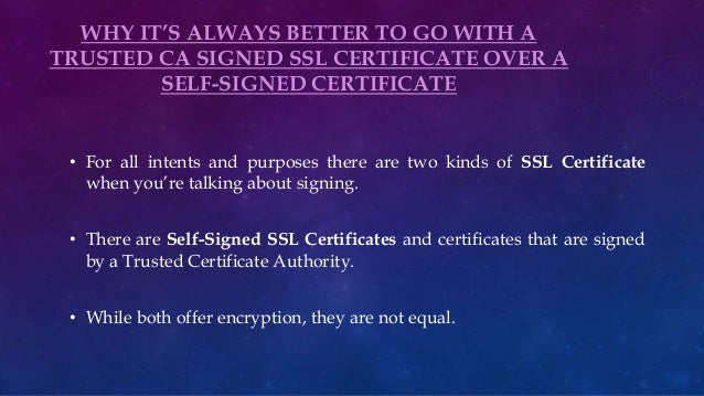 Self-Signed SSL Versus Trusted CA Signed SSL Certificate Self-Signed SSL Versus Trusted CA Signed SSL Certificate