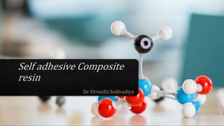 Self adhering composite resin | PPTX