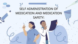 SELF ADMINISTERATION OF MEDICATION AND MEDICATION SAFETY (1).pptx