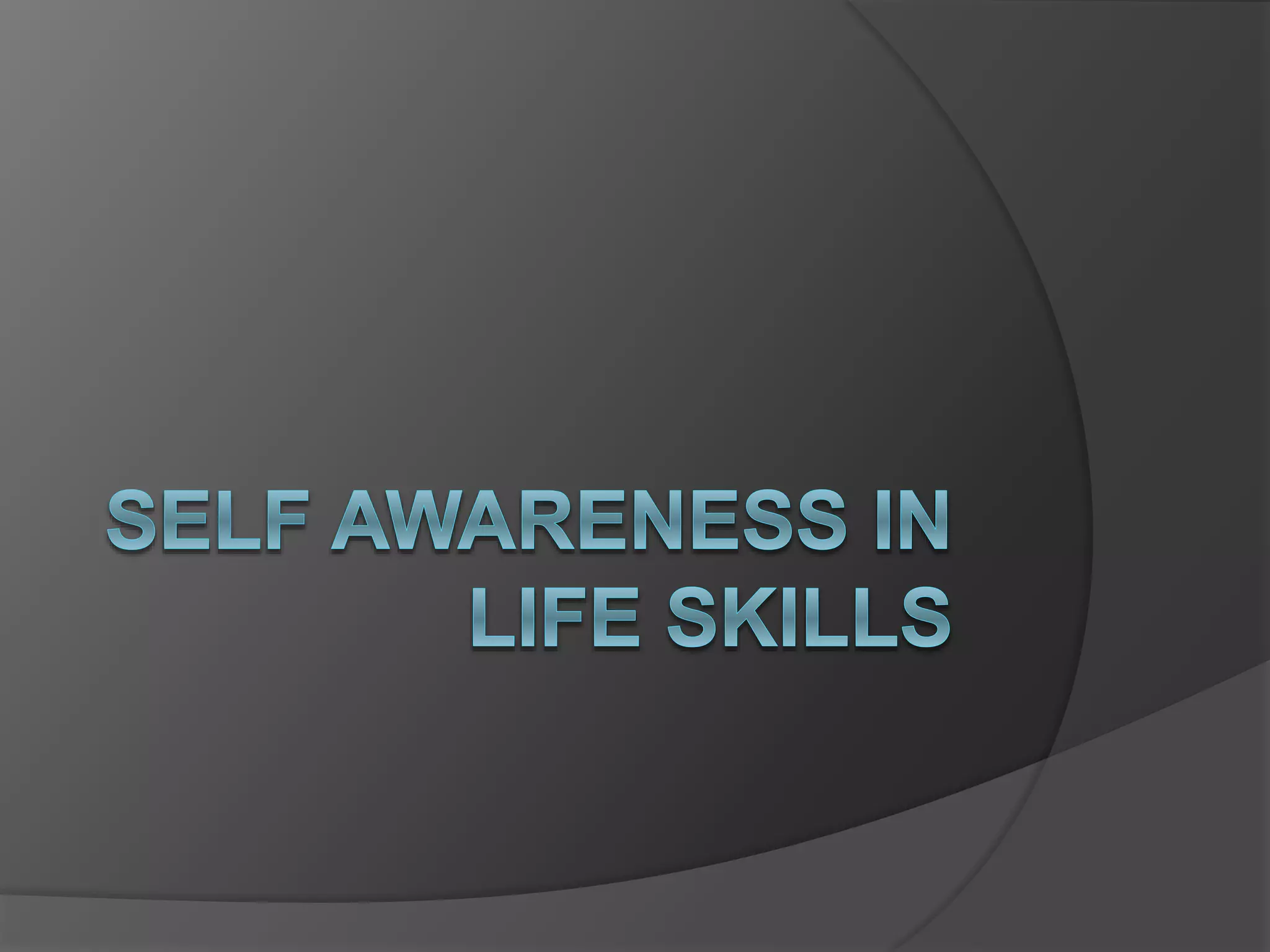 SELF AWARENESS IN LIFE SKILLS.pptx