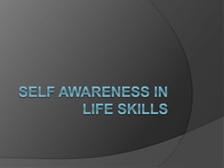 SELF AWARENESS IN LIFE SKILLS.pptx