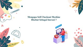 presentation about self checkout machine (inovation) | PPTX