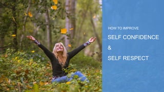 How to Improve Self Confidence and Self Respect | PPT