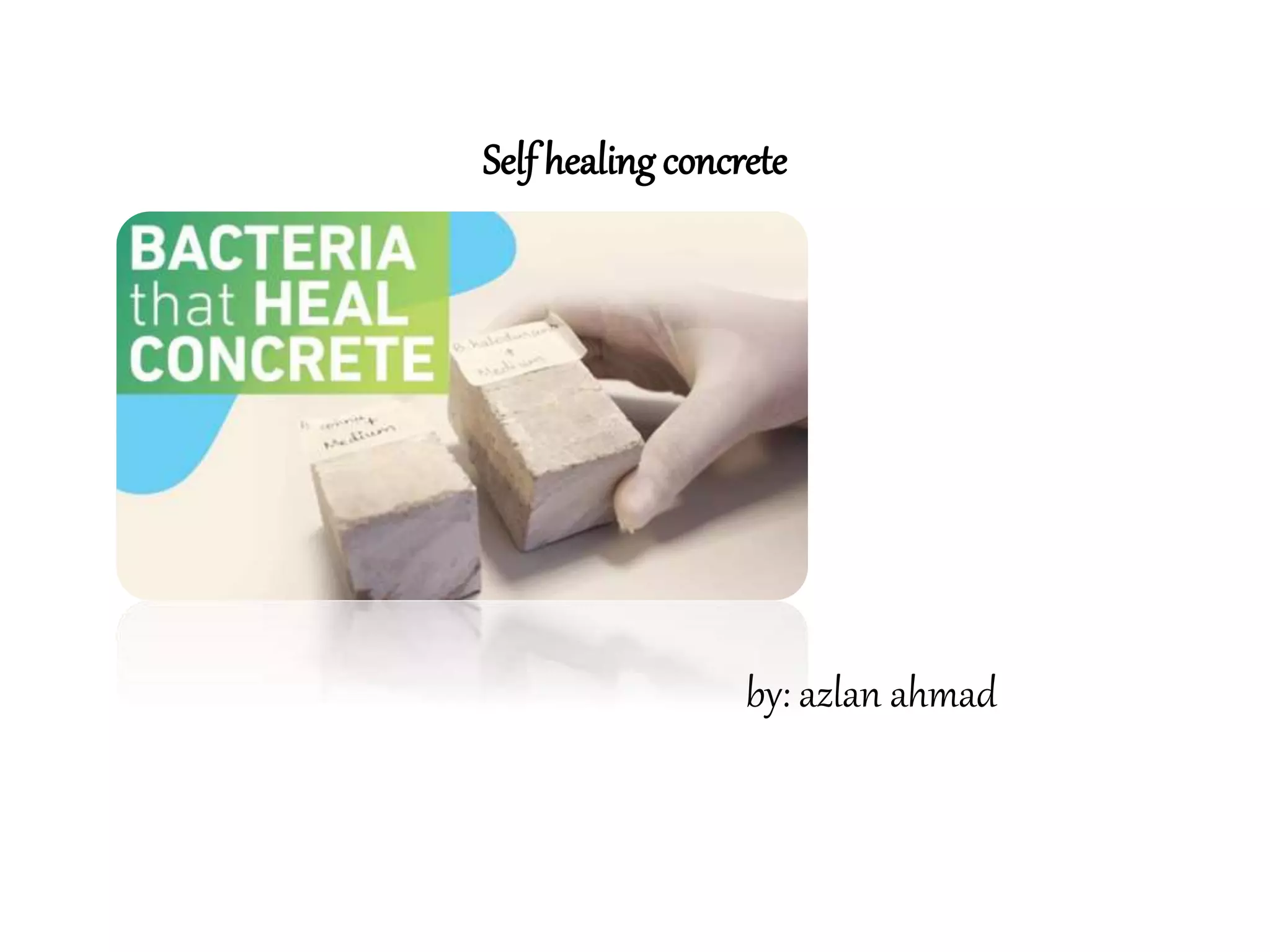 Self healing concrete by Azlan Ahmad | PPTX