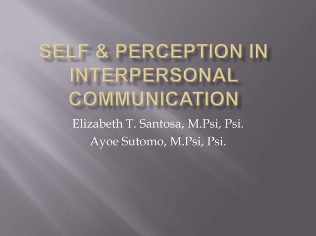 Self & perception in interpersonal communication (chap 3 & 4) | PPT
