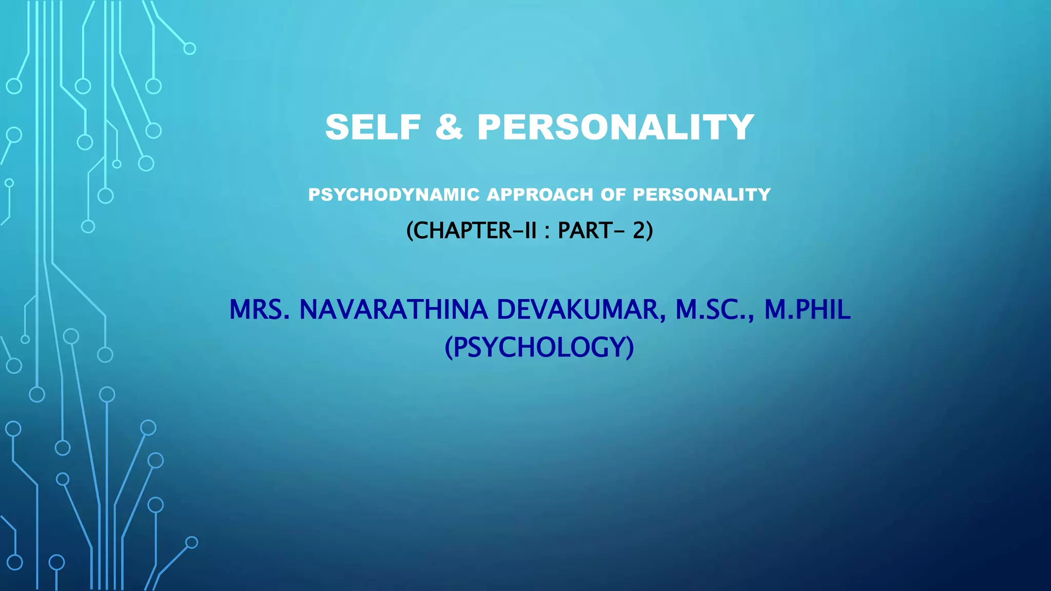 Self and Personality - Part-II (Psychodynamic approach of personality ... Self and Personality - Part-II (Psychodynamic approach of personality ...