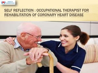 SELF Reflection Occupational Therapist for rehabilitation of Coronary ...