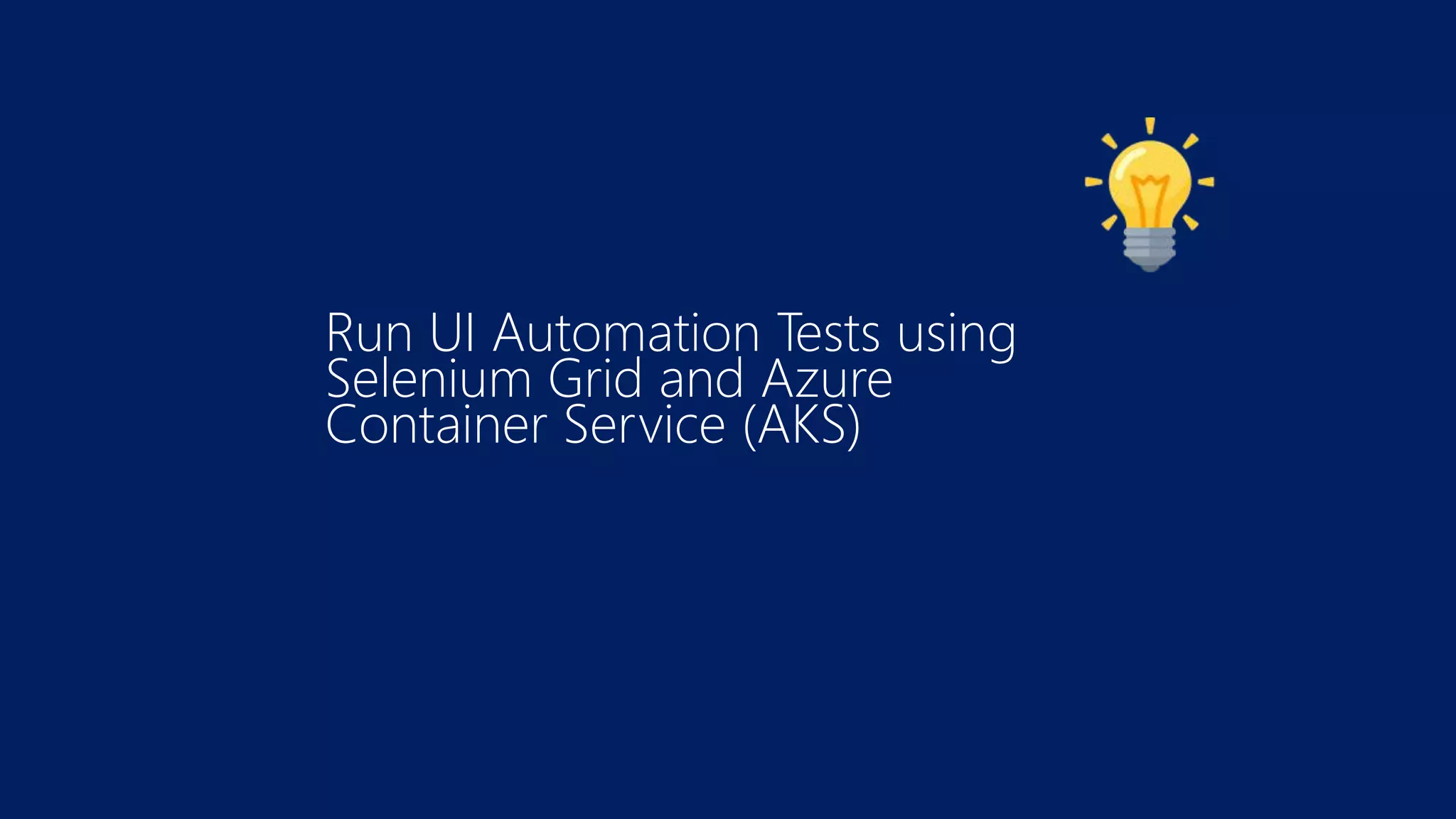 Run UI Automation Tests using Selenium Grid and Azure Container Service ... Run UI Automation Tests using Selenium Grid and Azure Container Service ...