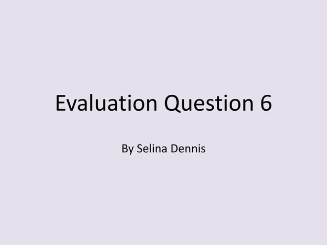 Evaluation Question 6 | PPT