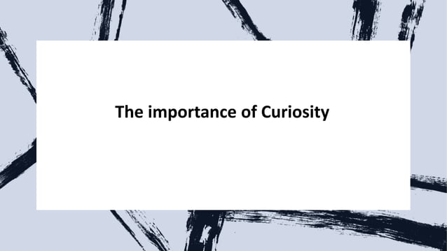 The importance of Curiosity | PPTX | Science