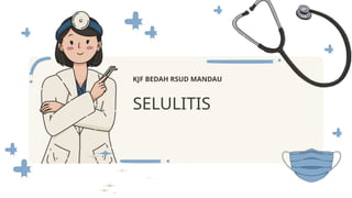 SELULITIS - KJF BEDAH RSUD MANDAU.pptx.pptx