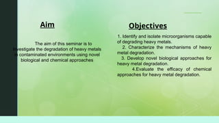 Heavy metals degradation - Food and Environmental Microbiology | PPTX