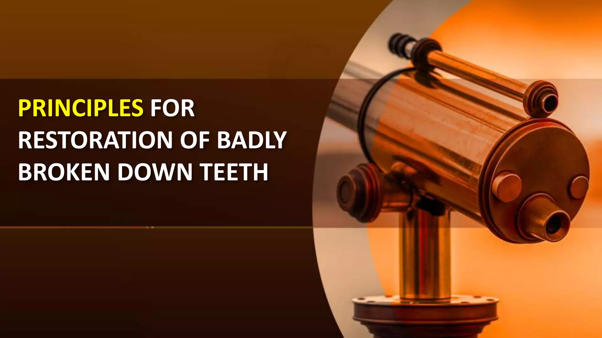 principles for restoration of badly broken teeth | PPTX