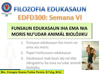 FILOZOFIA EDUKASAUN: FUNSAUN EDUKASAUN IHA EMA NIA MORIS NU’UDAR ANIMÁL ...
