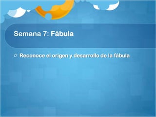 SEMANA 7: FABULA, SUS ORIGENES | PPTX