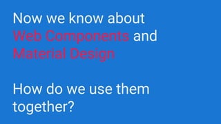 Pretty Matters: Web Components, Material Design and Polymer | PPT