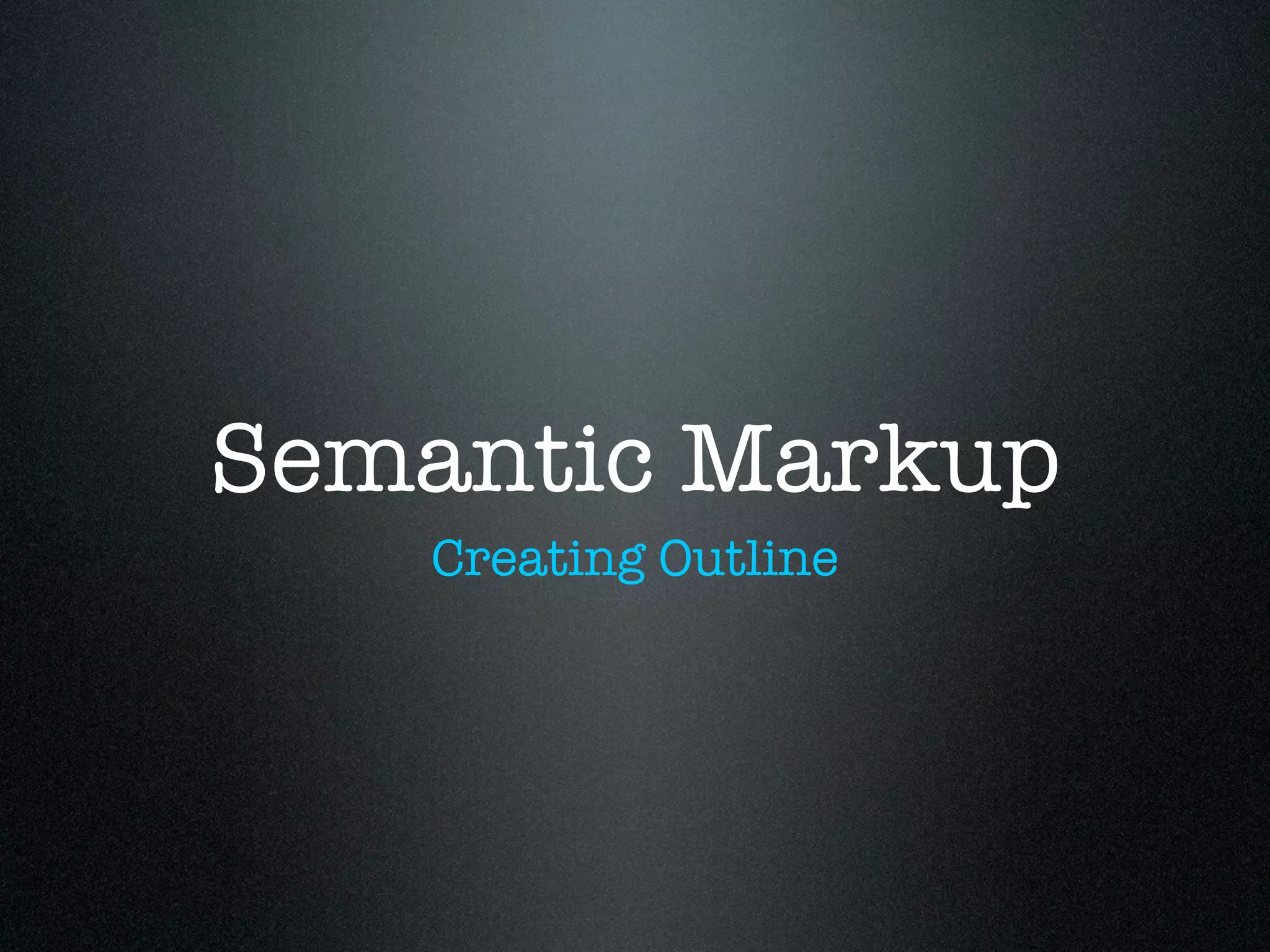 Semantic markup - Creating Outline | PPT