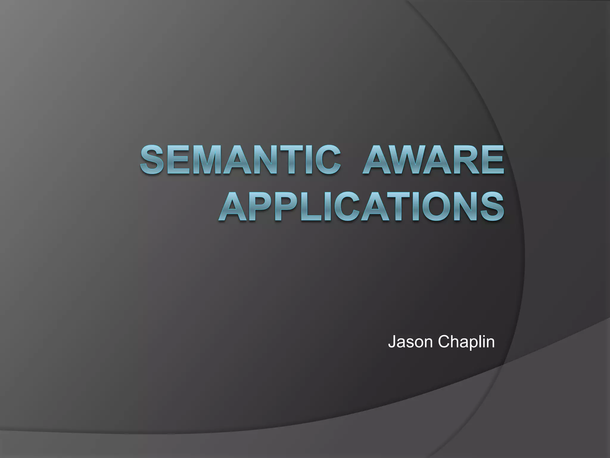 Semantic aware applications | PPTX | Web Design and HTML | Internet