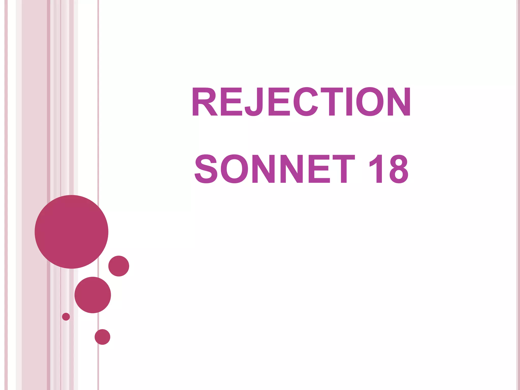 Analyzing poem: sonnet 18 & rejection | PPTX