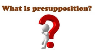 Semantics-Presupposition | PPTX