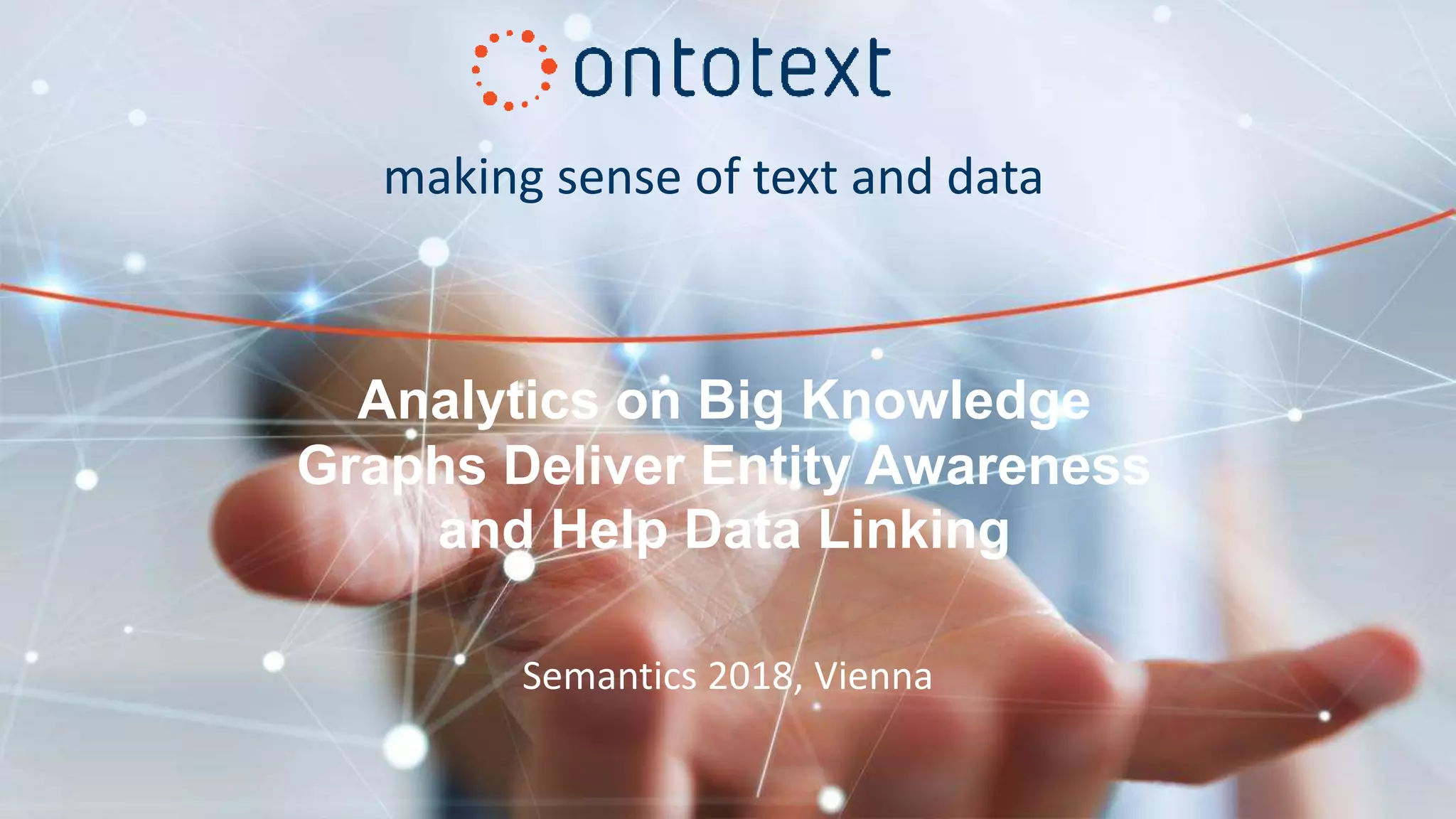 Analytics on Big Knowledge Graphs Deliver Entity Awareness and Help Data Linking | PPT