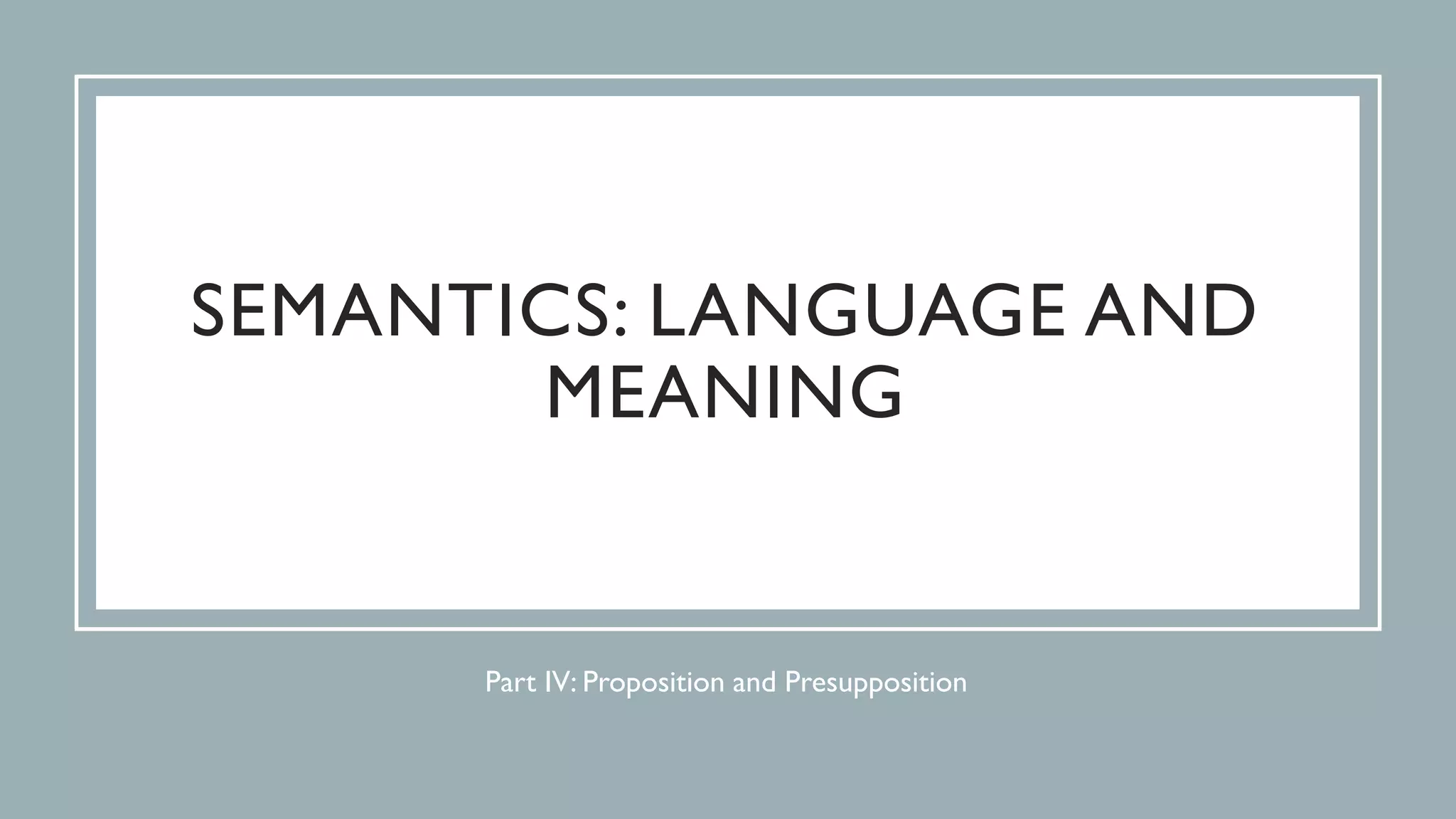 Semantics iv proposition and presupposition | PPT