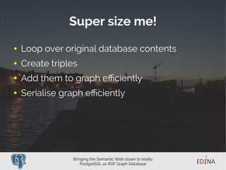 Bringing the Semantic Web closer to reality: PostgreSQL as RDF Graph ...