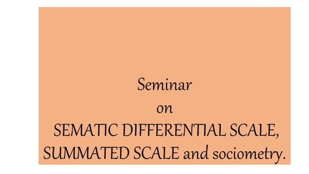 SEMATIC DIFFERENTIAL SCALE AND SUMMATED SCALE.pptx | Education