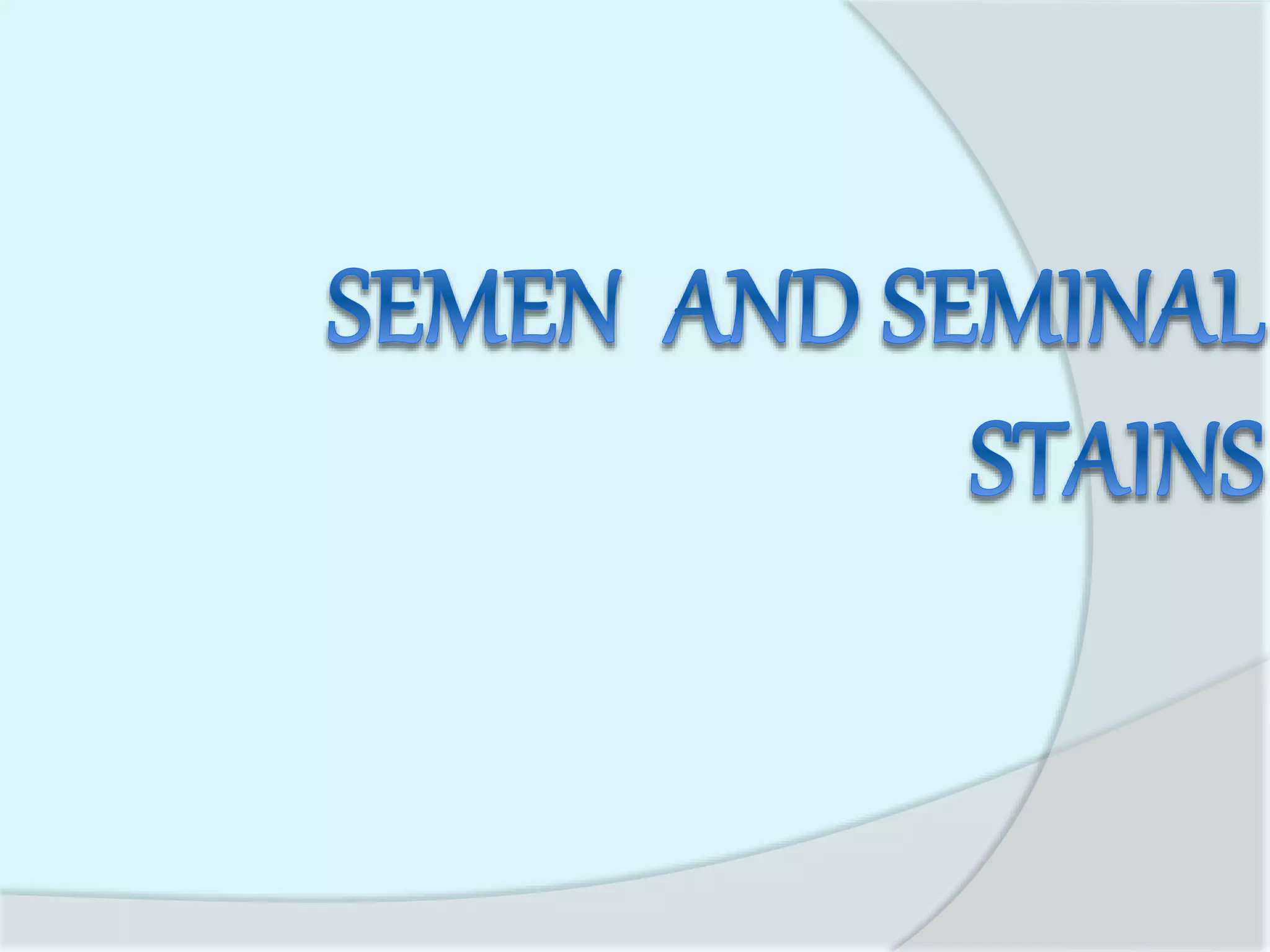 SEMEN & SEMINAL STAINS.pptx