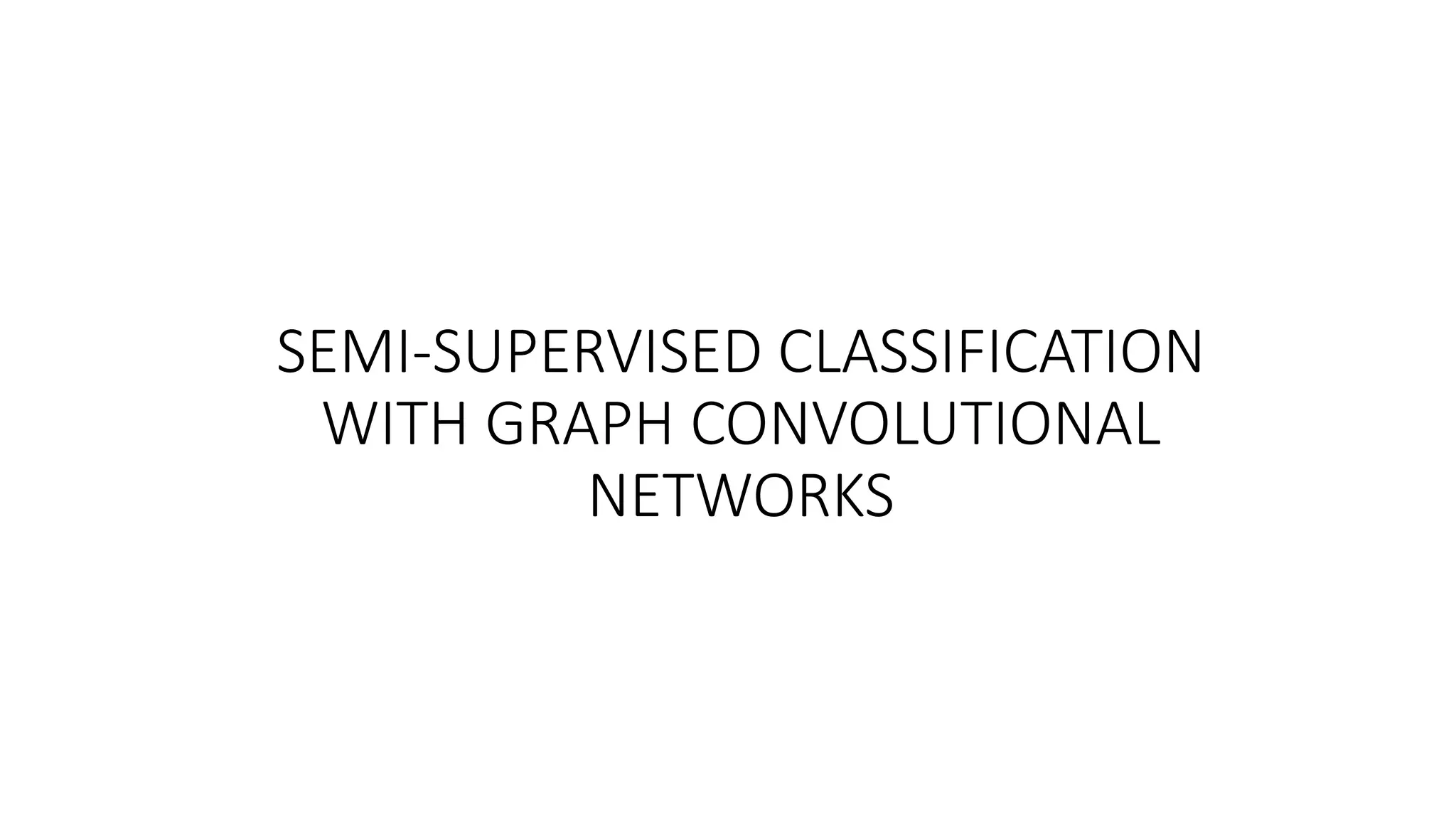Semi Supervised Classification With Graph Convolutional Networks Ppt