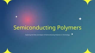 Semiconducting Polymers and its various uses | PPT