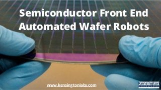 Semiconductor Front End Automated Wafer Robots