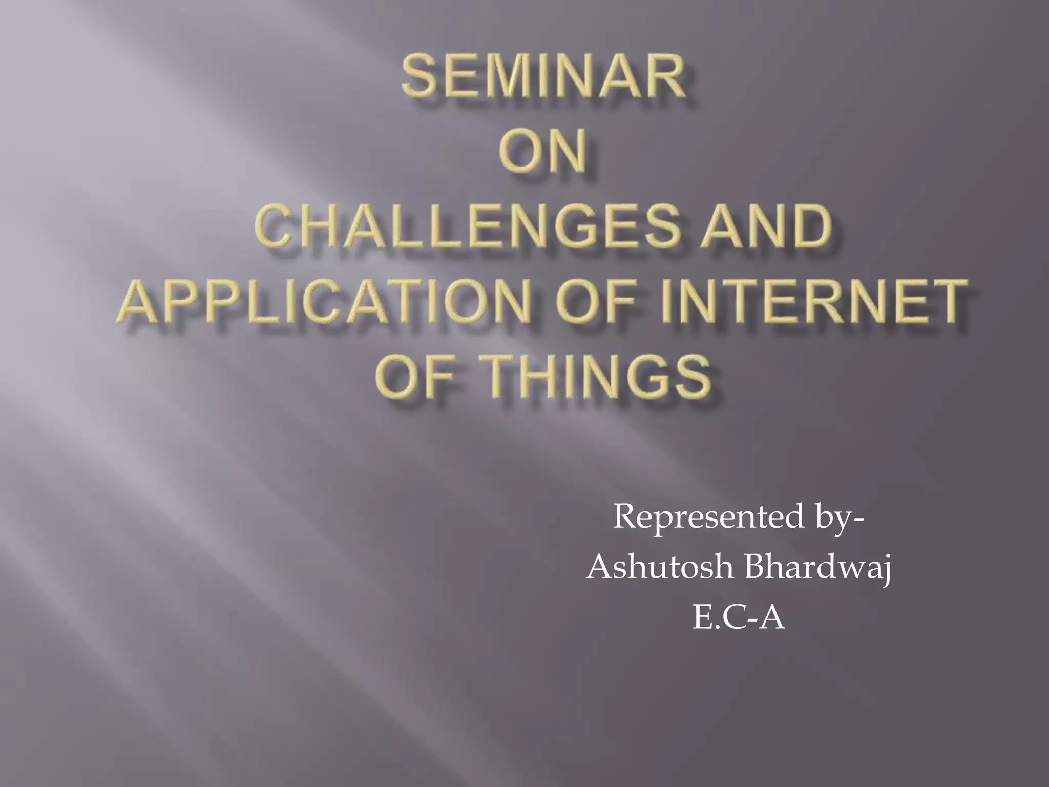 Challenges and application of Internet of Things | PPTX