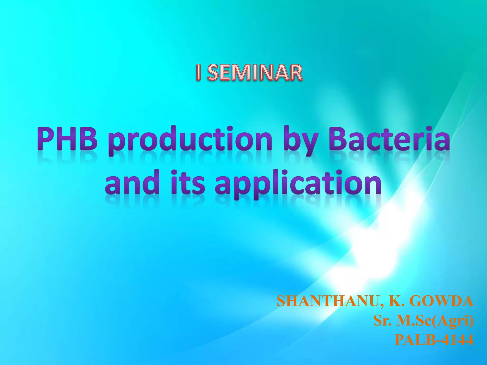 PHB production by bacteria and its applications | PPTX