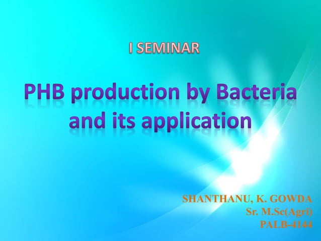 PHB production by bacteria and its applications | PPTX