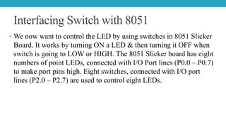 Switches and LEDs interface to the 8051 microcontroller | PPTX