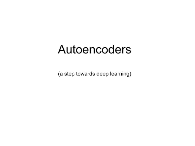Intro to Deep learning - Autoencoders | PPT Intro to Deep learning - Autoencoders | PPT