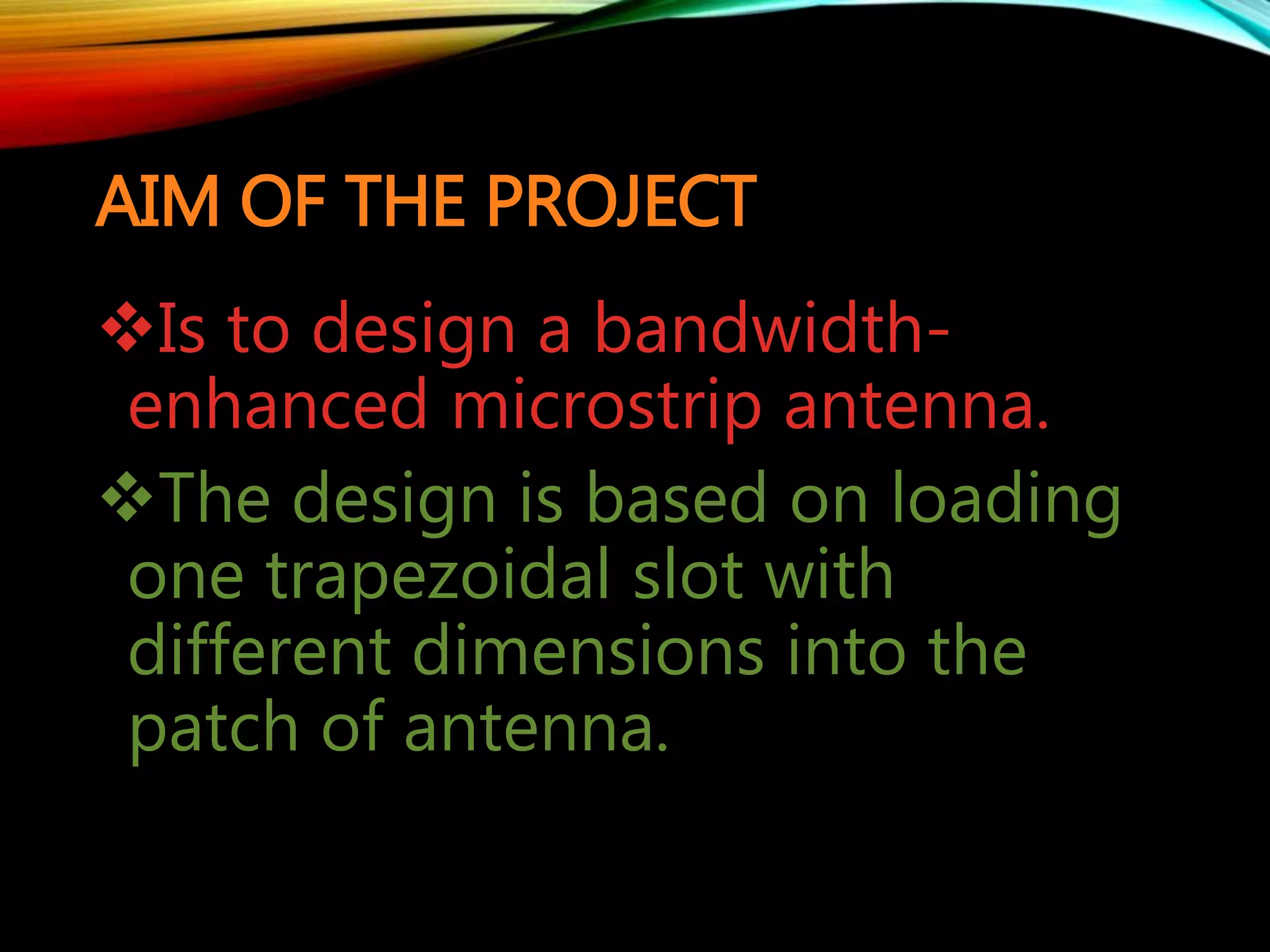 Seminar: DESIGN AND ENHANCEMENT OF BANDWIDTH MICROSTRIP ANTENNA USING ...