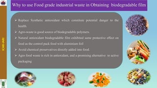 Biodegradable films from food grade industrial waste | PPTX