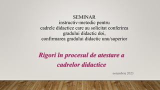 SEMINAR instructiv-metodic pentru cadrele didactice care au solicitat ...