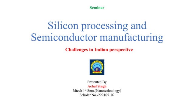 Silicon processing and Semiconductor Manufacturing | PPTX