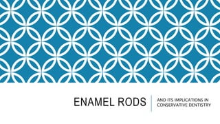 Enamel Rods and its implications | PPT