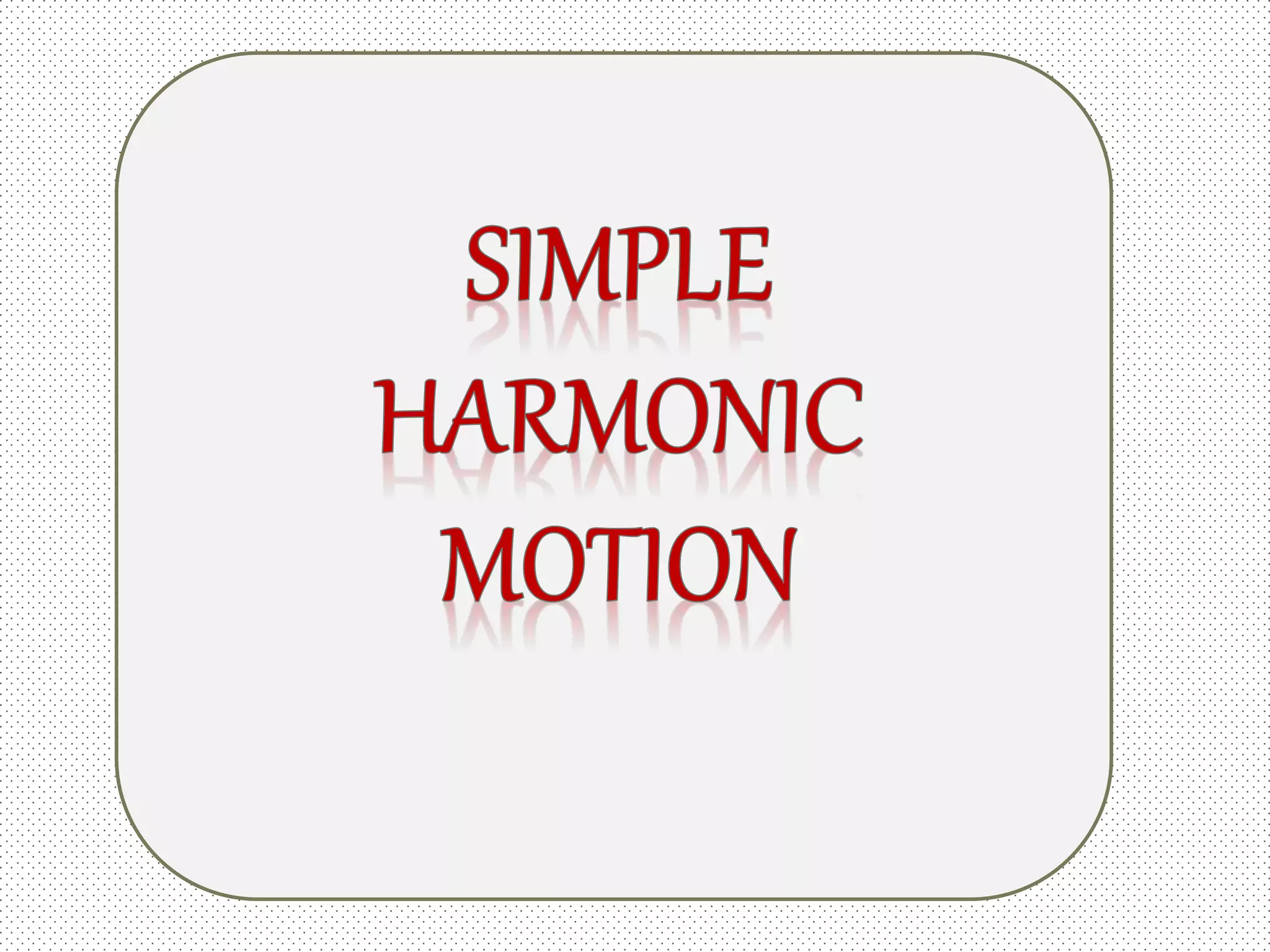 simple harmonic motion | PPTX