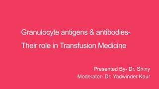 Granulocyte antigens & antibodies and their role in transfusion ...