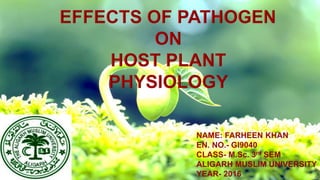EFFECT OF PATHOGEN ON HOST PLANT PHYSIOLOGY | PPTX | Gardening | Home & Garden
