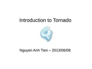 Introduction to Tornado - TienNA | ODP | Cloud Computing | Internet