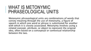seminar_3_Metaphorical_and_metonymic_phraseological_units_and_the.pptx