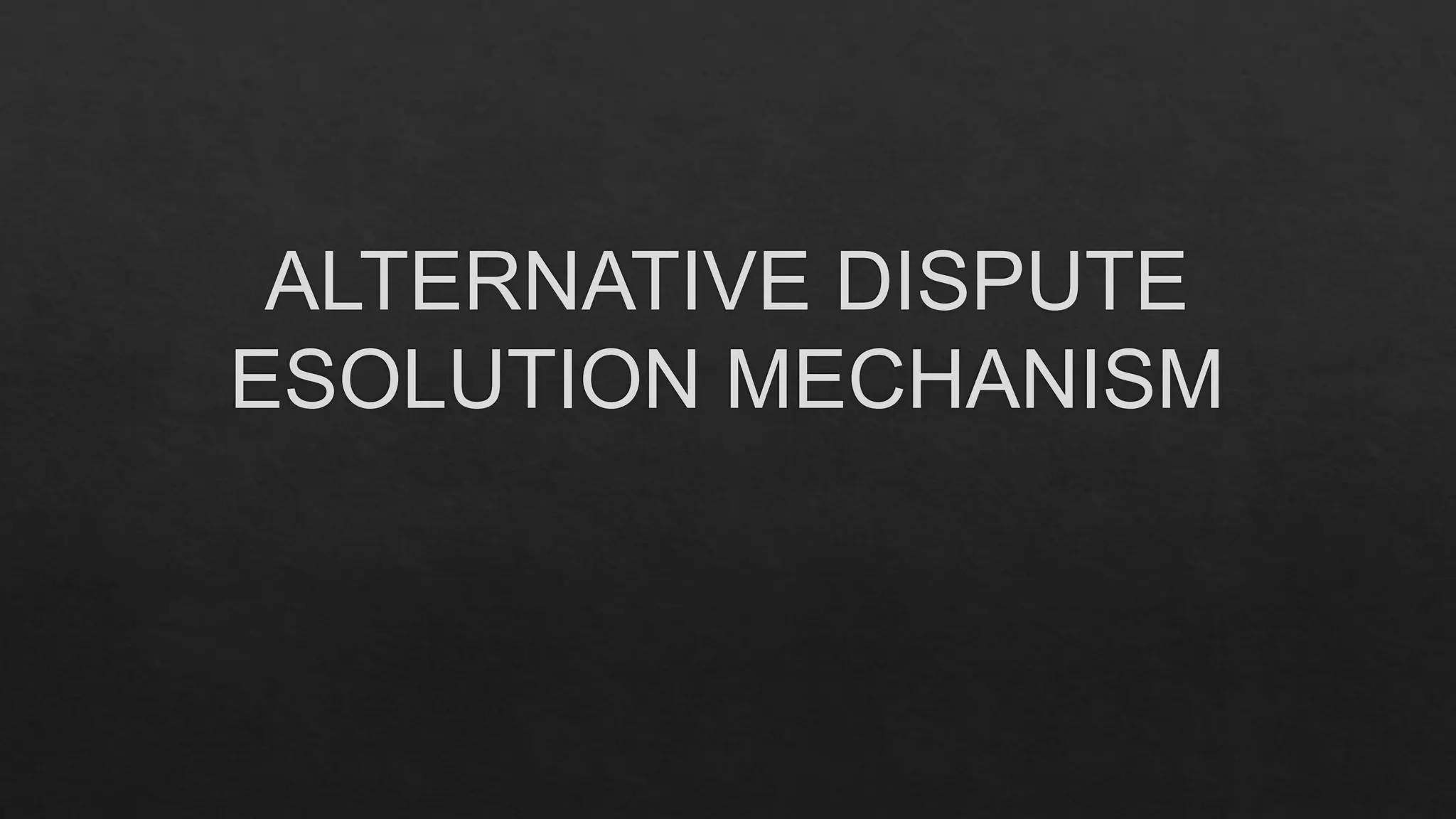 SEMINAR_4_ALTERNATIVE_DISPUTE_ESOLUTION_MECHANISM[3].pdf